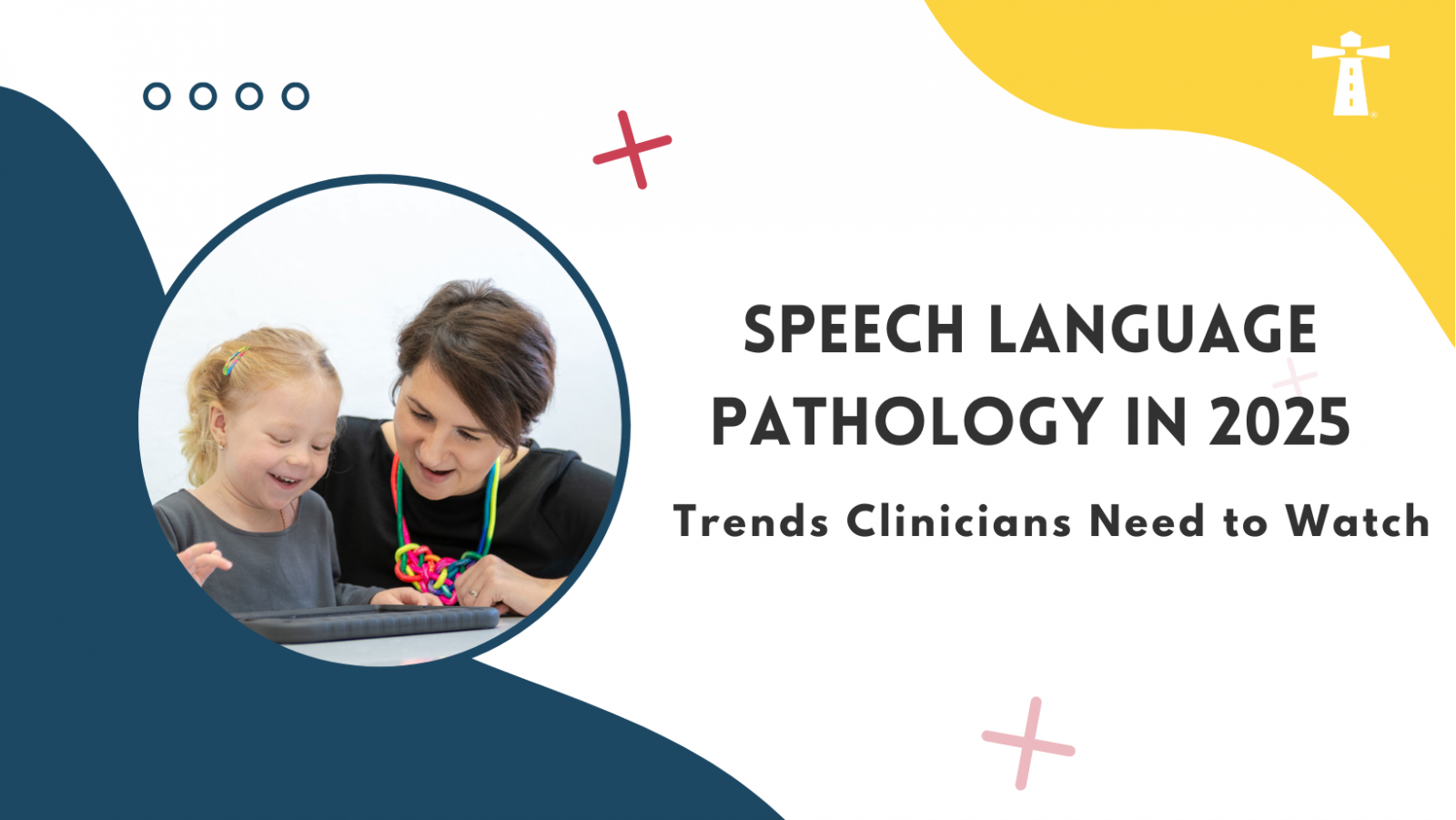 Speech Language Pathology in 2025: Trends Clinicians Need to Watch | Lighthouse Therapy
