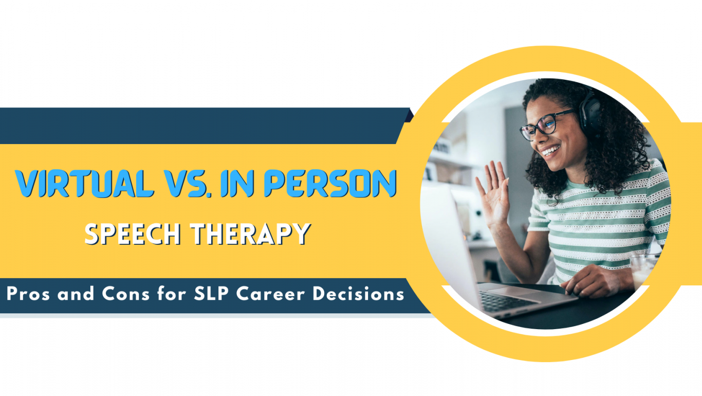 Virtual vs. In-Person Speech Therapy: Pros and Cons for SLP Career ...